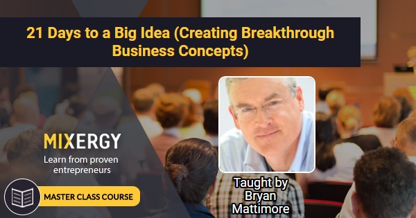 Master Class: 21 Days to a Big Idea - with Bryan Mattimore - Business ...