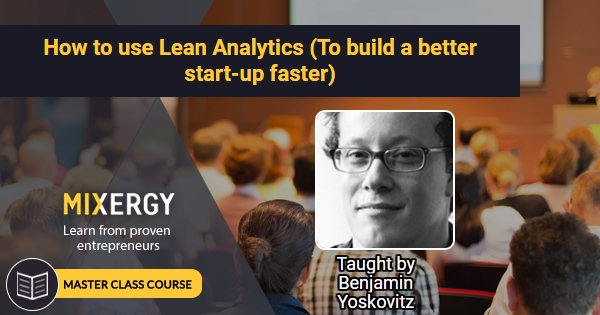 Master Class: How to use lean analytics - with Ben Yoskovitz - Business Podcast for Startups