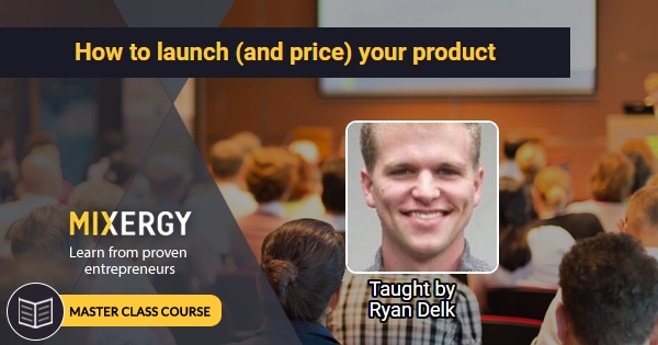 Master Class: How to launch (and price) your product - with Ryan Delk ...