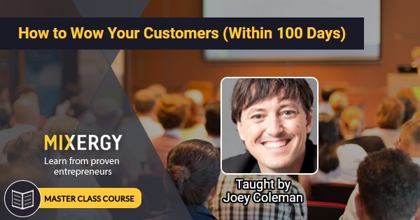 Master Class: How to Wow Your Customers - with Joey Coleman - Business ...