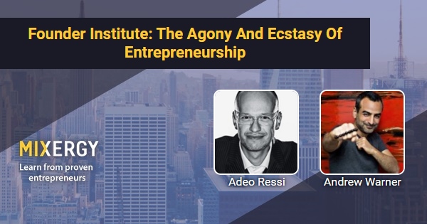 Founder Institute: The Agony And Ecstasy Of Entrepreneurship - with ...