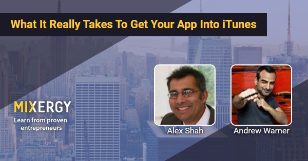 What It Really Takes To Get Your App Into iTunes - with Alex Shah ...