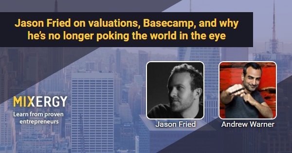 Jason Fried on valuations, Basecamp, and why he’s no longer poking the ...