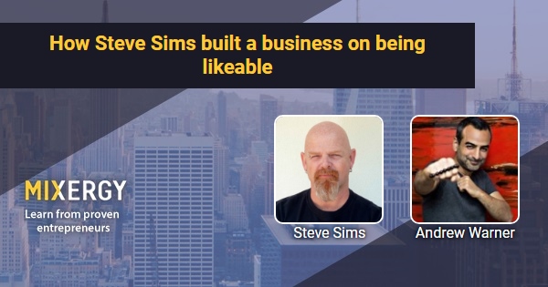 How Steve Sims built a business on being likeable - Business Podcast ...