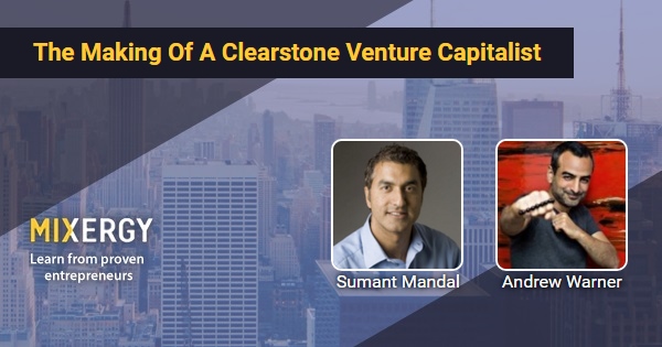 The Making Of A Clearstone Venture Capitalist - with Sumant Mandal ...