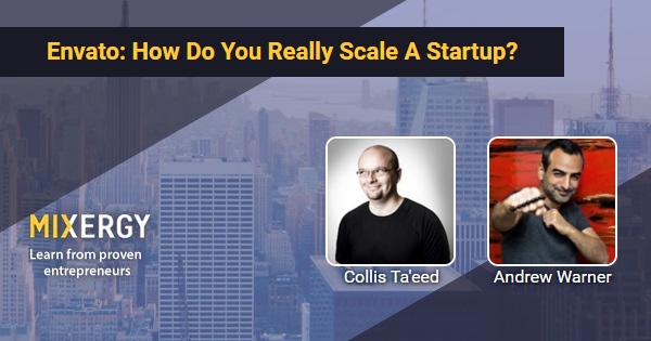 Envato: How Do You Really Scale A Startup? - with Collis Ta'eed ...
