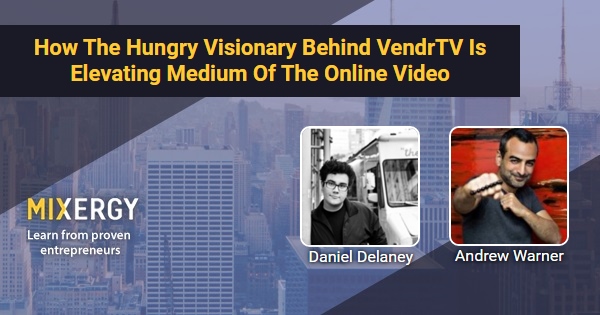 How The Hungry Visionary Behind VendrTV Is Elevating Medium Of The Online Video - with Daniel ...