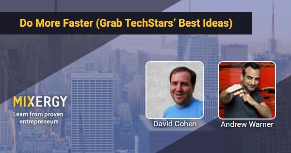 Do More Faster (Grab TechStars' Best Ideas) - with David Cohen ...