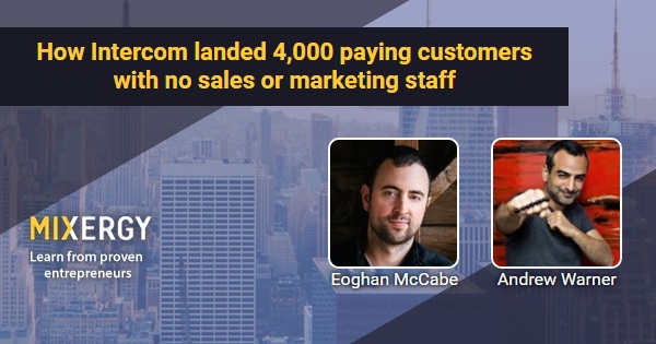 How Intercom landed 4,000 paying customers with no sales or marketing ...