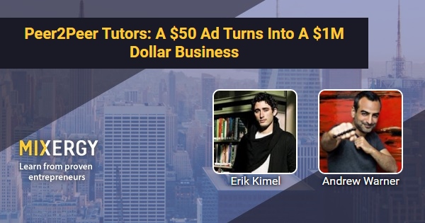 Peer2Peer Tutors: A $50 Ad Turns Into A $1M Dollar Business - with Erik Kimel - Business Podcast ...