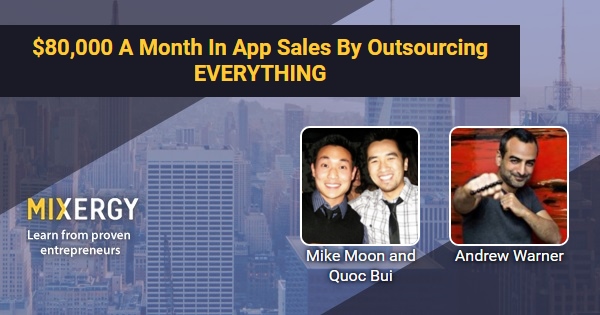 $80,000 A Month In App Sales By Outsourcing EVERYTHING - with Mike Moon ...