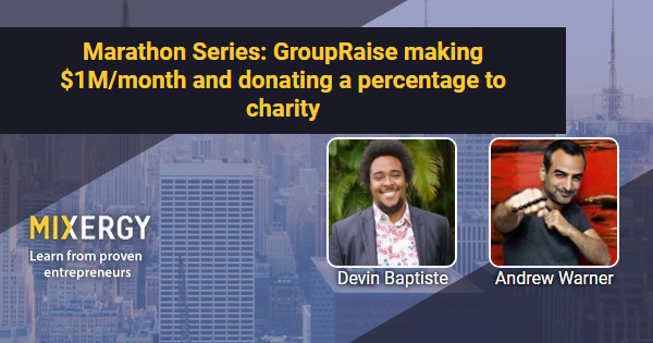Marathon Series: GroupRaise making $1M/month and donating a percentage ...