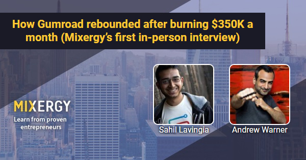 How Gumroad rebounded after burning $350K a month (Mixergy's first in ...