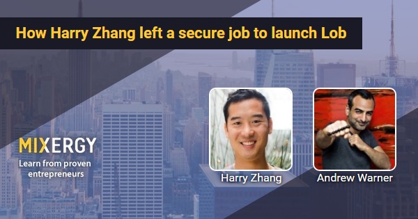 How Harry Zhang left a secure job to launch Lob - Business Podcast for ...