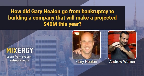 How did Gary Nealon go from bankruptcy to building a company that will ...