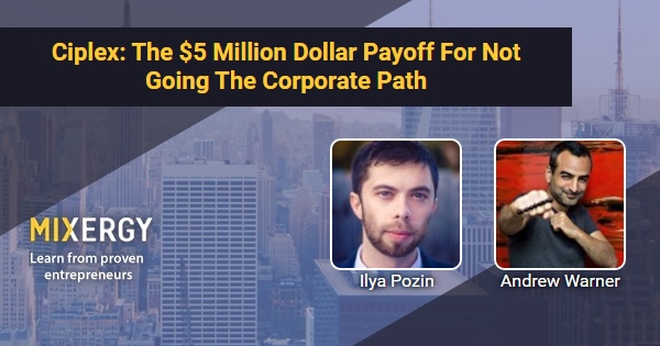 Ciplex: The $5 Million Dollar Payoff For Not Going The Corporate Path ...