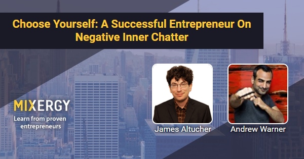 Choose Yourself: A Successful Entrepreneur On Negative Inner Chatter ...