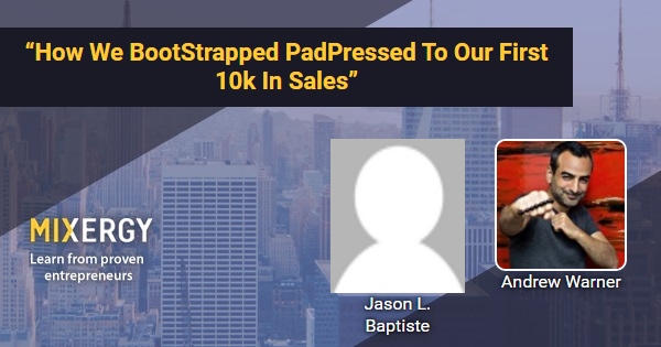 "How We BootStrapped PadPressed To Our First 10k In Sales" - with Jason ...