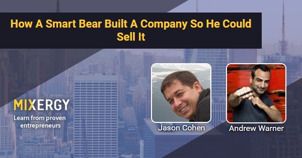 How A Smart Bear Built A Company So He Could Sell It - with Jason Cohen ...