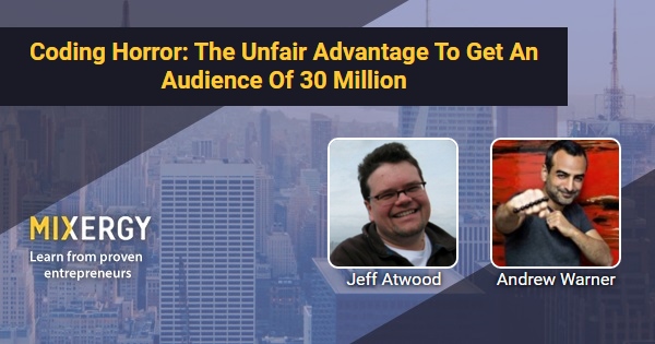 Coding Horror: The Unfair Advantage To Get An Audience Of 30 Million ...