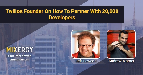 Twilio's Founder On How To Partner With 20,000 Developers - with Jeff ...