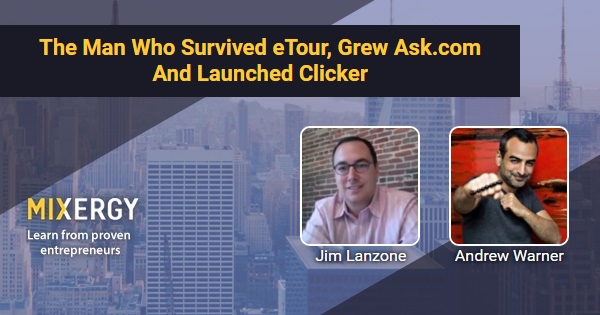 The Man Who Survived eTour, Grew Ask.com And Launched Clicker - with Jim Lanzone - Business ...