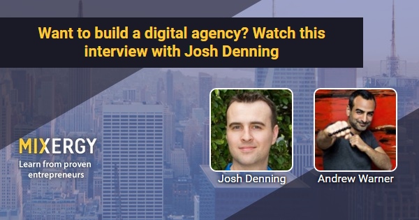 Want to build a digital agency? Watch this interview with Josh Denning ...