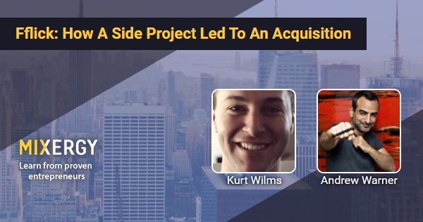 Fflick: How A Side Project Led To An Acquisition - with Kurt Wilms ...