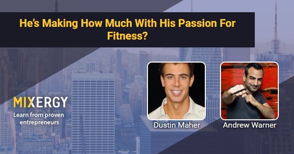 He's Making How Much With His Passion For Fitness? - with Dustin Maher - Business Podcast for ...