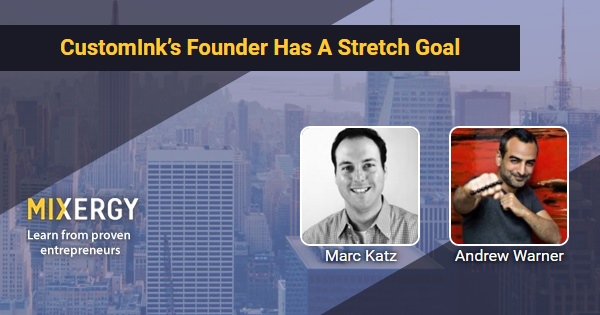 CustomInk's Founder Has A Stretch Goal - with Marc Katz - Business ...