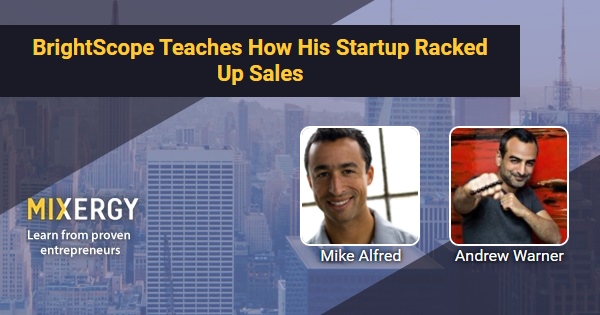 BrightScope Teaches How His Startup Racked Up Sales - with Mike Alfred ...