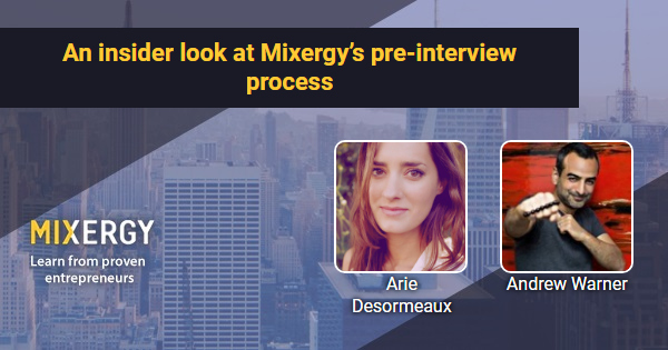 An insider look at Mixergy's pre-interview process - Business Podcast ...