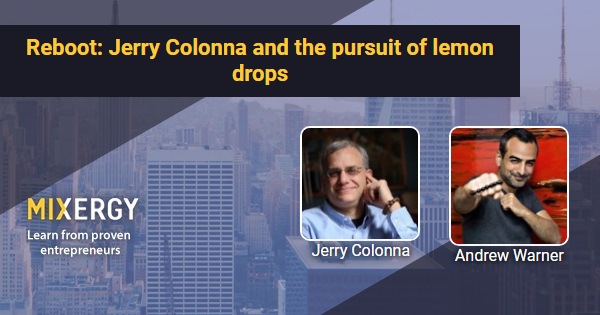 Reboot: Jerry Colonna and the pursuit of lemon drops - Business Podcast ...