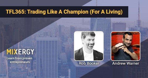 TFL365: Trading Like A Champion (For A Living) - with Rob Booker ...