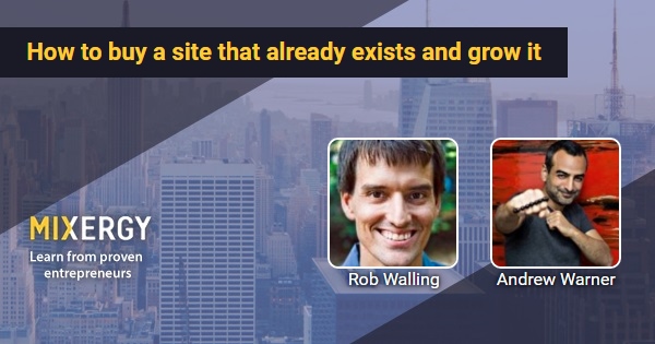 How to buy a site that already exists and grow it - with Rob Walling ...