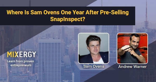 Where Is Sam Ovens One Year After Pre-Selling SnapInspect? - with Sam ...