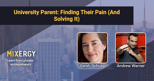 University Parent: Finding Their Pain (And Solving It) - with Sarah ...