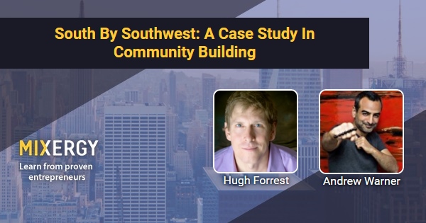 South By Southwest: A Case Study In Community Building - with Hugh ...