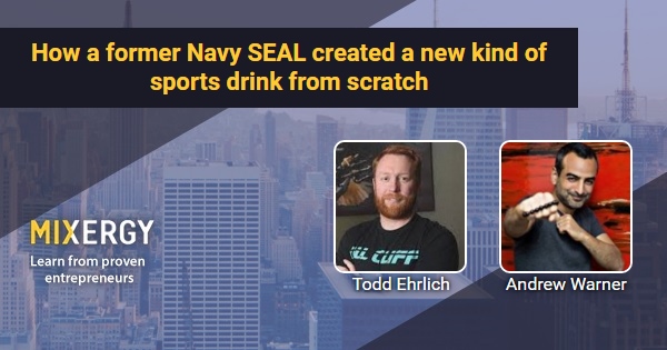 How a former Navy SEAL created a new kind of sports drink from scratch - with Todd Ehrlich ...