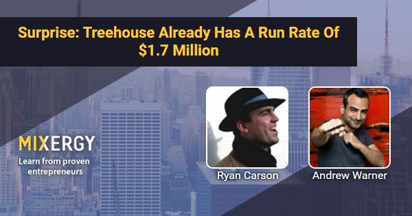 Surprise: Treehouse Already Has A Run Rate Of $1.7 Million - with Ryan ...