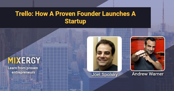 Trello: How A Proven Founder Launches A Startup - with Joel Spolsky ...