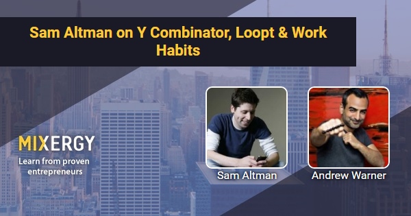 Sam Altman on Y Combinator, Loopt & Work Habits - Business Podcast for ...