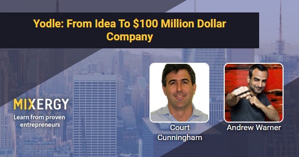 Yodle: From Idea To $100 Million Dollar Company - with Court Cunningham ...